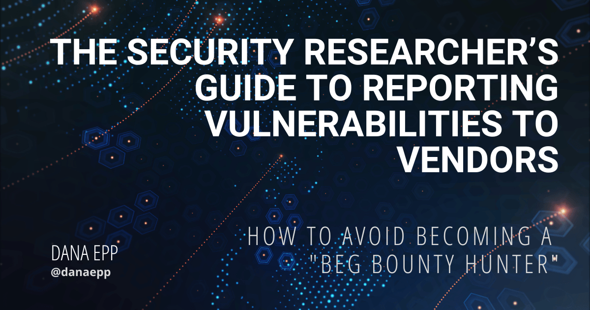 The Security Researcher's Guide to Reporting Vulnerabilities to Vendors - Dana Epp's Blog